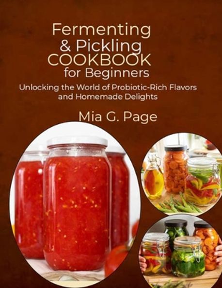 Fermenting & Pickling Cookbook for Beginners | G. Page, Mia - 교보문고
