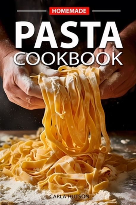 Homemade Pasta Cookbook | Hutson, Carla - 교보문고