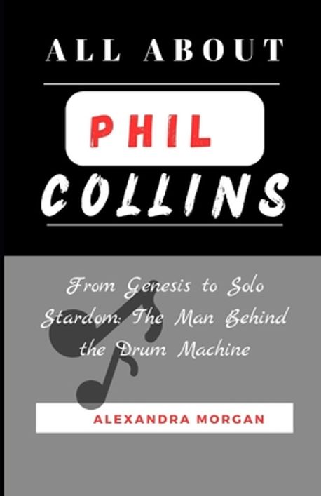 All about Phil Collins | Morgan, Alexandra - 교보문고