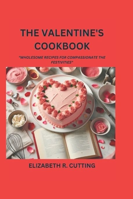 The Valentine's Cookbook | R. Cutting, Elizabeth - 교보문고