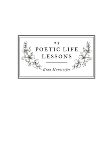 25 Poetic Life Lessons | Haustorfer, Beau - 교보문고