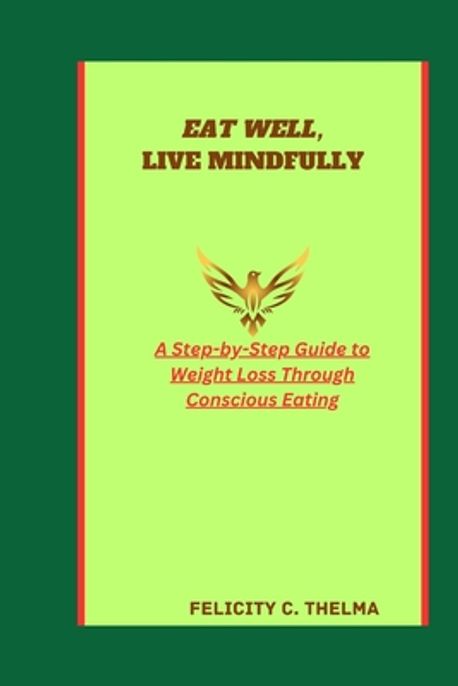 Eat Well, Live Mindfully | Thelma, Felicity C. - 교보문고
