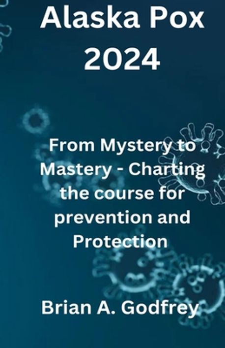 Alaska Pox 2024 | Godfrey, Brian A. - 교보문고