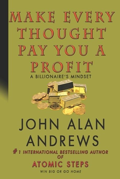 Make Every Thought Pay You A Profit | Andrews, John Alan - 교보문고