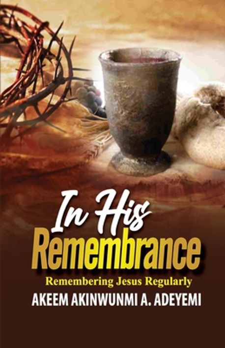 In HIs Remembrance | Adeyemi, Akeem Akinwunmi a. - 교보문고