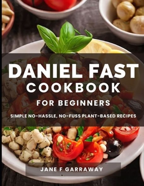 The Daniel Fast Cookbook for Beginners | Garraway, Jane - 교보문고