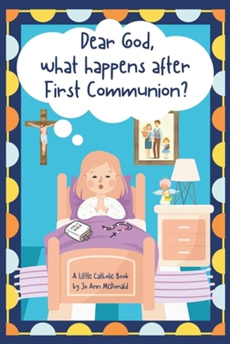 Dear God, What Happens After First Communion? | McDonald, Jo Ann - 교보문고