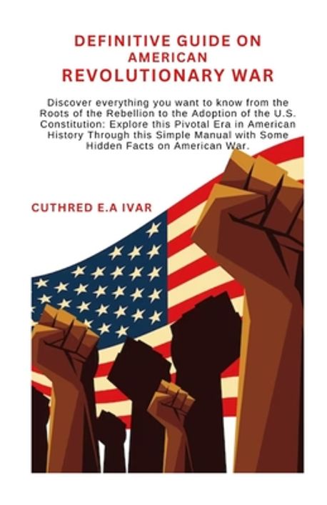 Definitive Guide on American Revolutionary War | E. a. Ivar, Cuthred - 교보문고