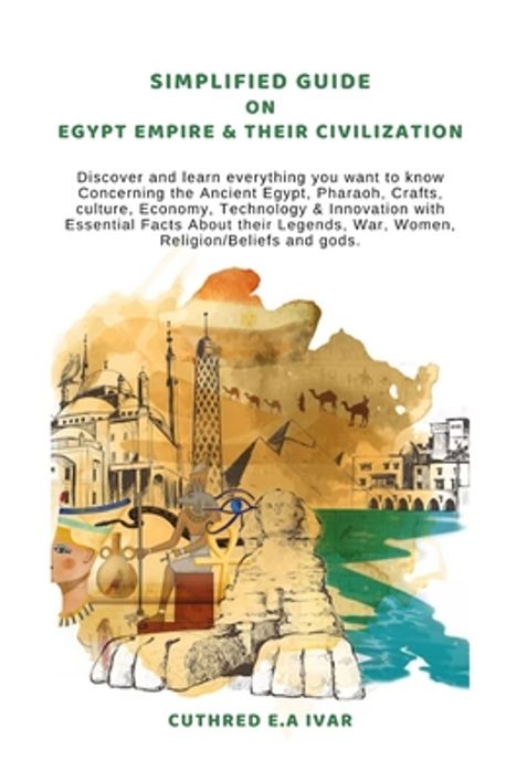 Simplified Guide on Egypt Empire & Their Civilization | E. a. Ivar ...
