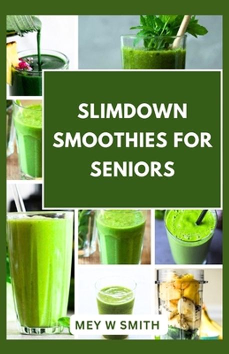 Slimdown Smoothies for Seniors | Smith, Mey W. - 교보문고