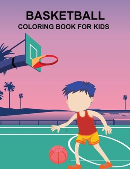 Basketball Coloring Book For Kids | Press, Sadhin - 교보문고