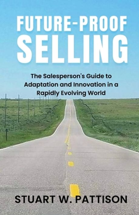 Future-Proof Selling | Pattison, Stuart William - 교보문고