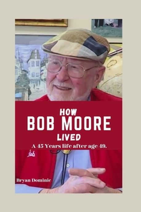 How Bob Moore lived | Dominic, Bryan - 교보문고