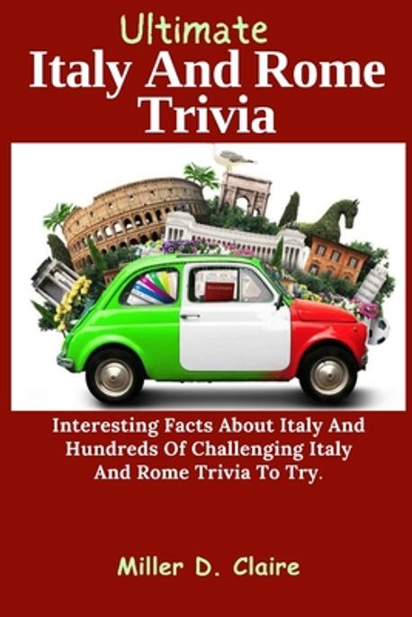 Ultimate Italy And Rome Trivia | D. Claire, Miller - 교보문고