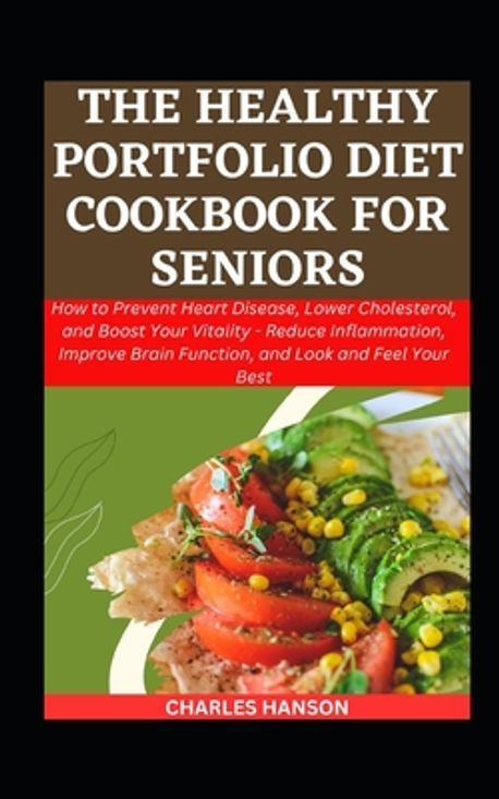 The Healthy Portfolio Diet Cookbook For Seniors | Hanson, Charles - 교보문고