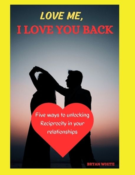 Love Me, I Love You Back | White, Bryan - 교보문고