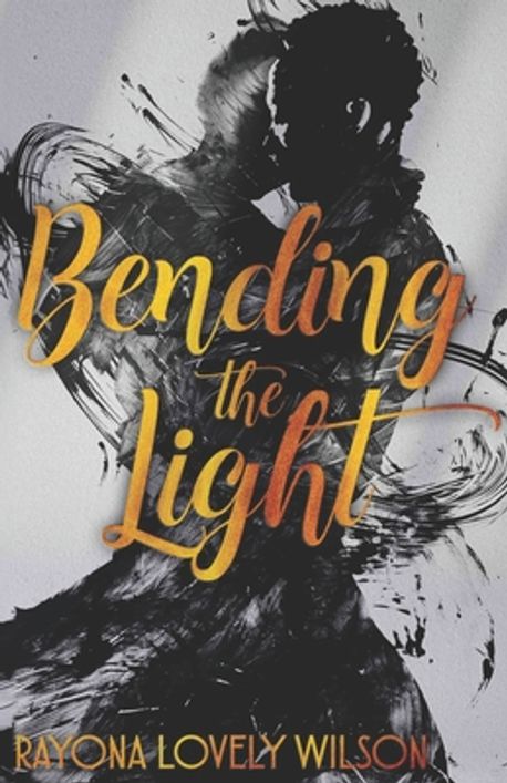 Bending The Light | Wilson, Rayona Lovely - 교보문고