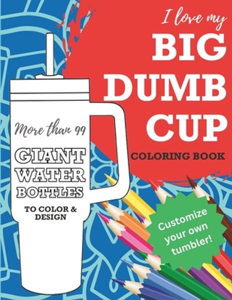 Big Dumb Cup Coloring Book | Call, Will - 교보문고