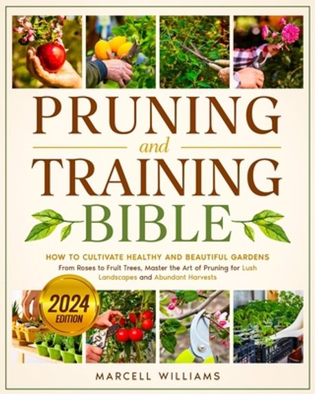 Pruning and Training Bible | Williams, Marcell - 교보문고