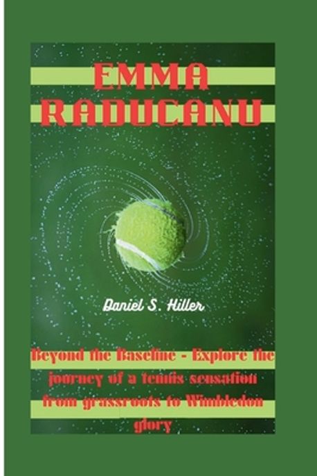 Emma Raducanu | S. Hiller, Daniel - 교보문고