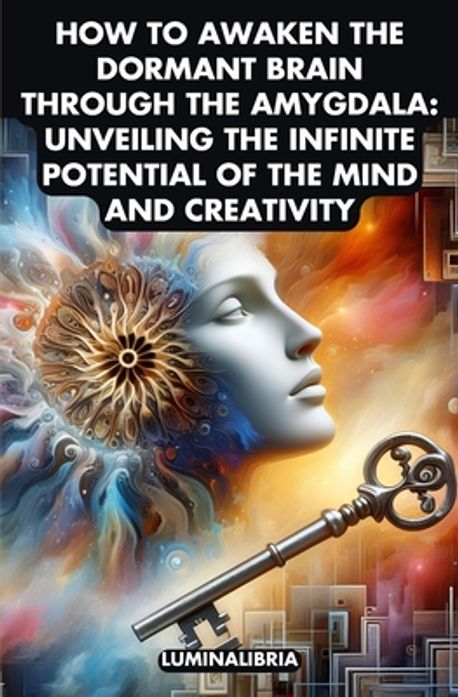 How to Awaken the Dormant Brain Through the Amygdala | Libria, Lumina ...