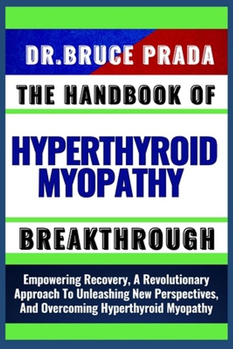 The Handbook of Hyperthyroid Myopathy Breakthrough | Prada, Bruce - 교보문고