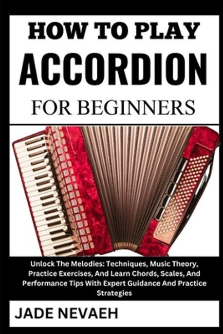 How to Play Accordion for Beginners | Nevaeh, Jade - 교보문고