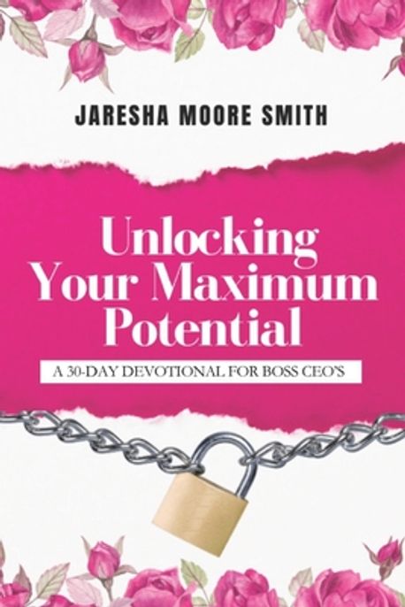 Unlocking Your Maximum Potential | Moore Smith, Jaresha - 교보문고