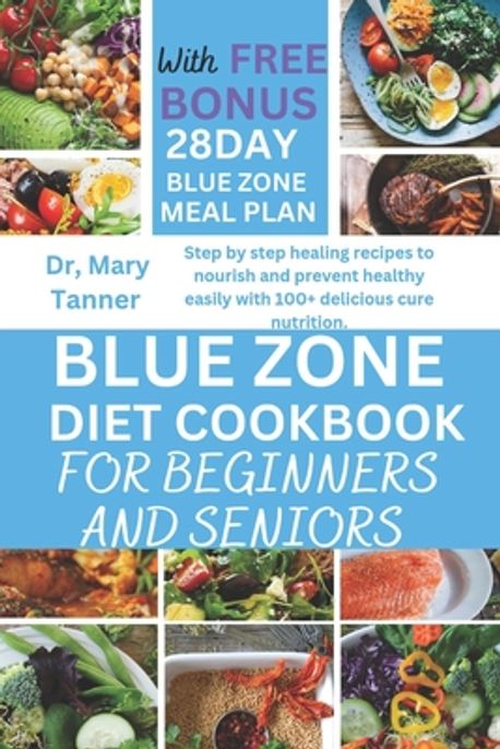 Blue Zone Diet Cookbook for Beginners and Seniors | Tanner, Mary - 교보문고
