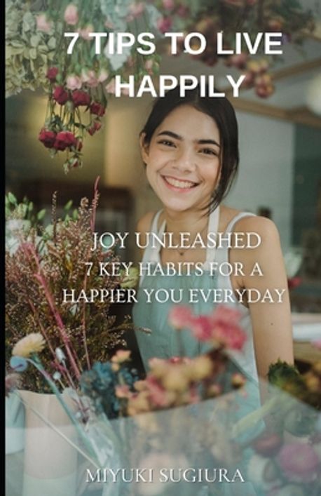 7 Tips To Live Happily | Sugiura, Miyuki - 교보문고