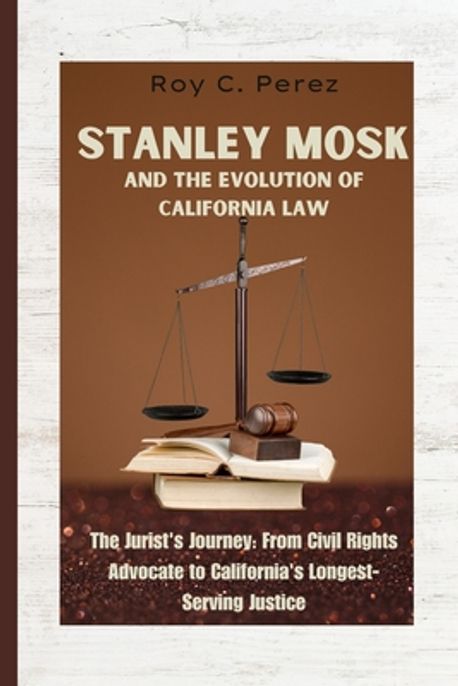 Stanley Mosk and the Evolution of California Law | C. Perez, Roy - 교보문고