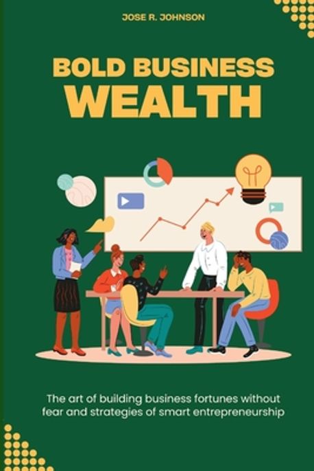 Bold Business Wealth | R. Johnson, Jose - 교보문고