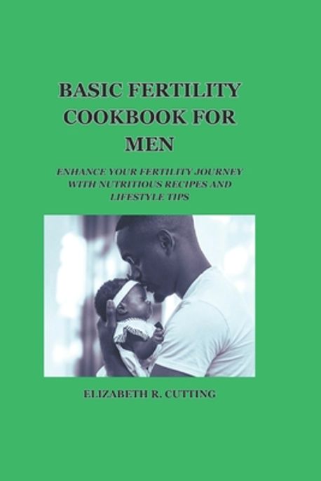 Basic Fertility Cookbook For Men | R. Cutting, Elizabeth - 교보문고