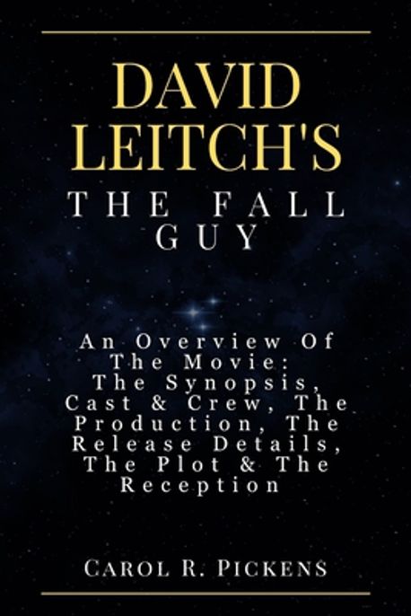 David Leitch's the Fall Guy | Pickens, Carol R. - 교보문고
