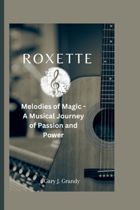 Roxette | J. Grandy, Gary - 교보문고