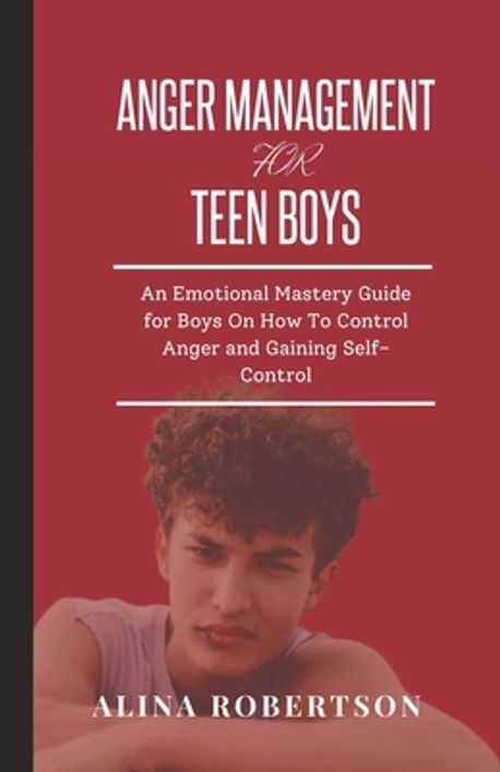 Anger Management for Teen Boys | Robertson, Alina - 교보문고