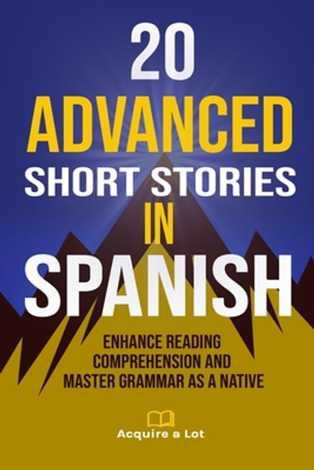 20 Advanced Short Stories in Spanish | A. Lot, Acquire - 교보문고