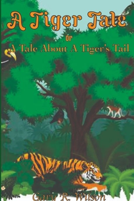 A Tiger Tale | Wilson, Gary R. - 교보문고