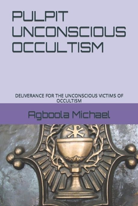 Pulpit Unconscious Occultism | Michael, Agboola Sunday - 교보문고