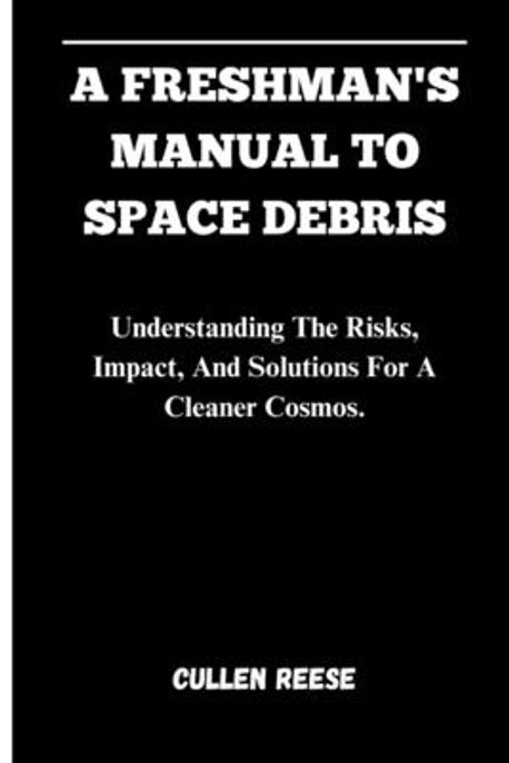 A Freshman's Manual to Space Debris | Reese, Cullen - 교보문고