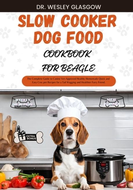 Slow Cooker Dog Food Cookbook for Beagle | Glasgow, Dr Wesley - 교보문고
