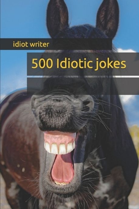 500 Idiotic jokes | Writer, Idiot - 교보문고