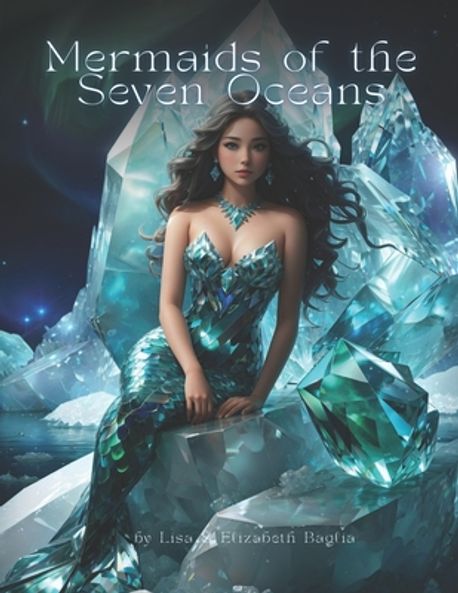 Mermaids of the Seven Oceans | Baglia, Elizabeth - 교보문고
