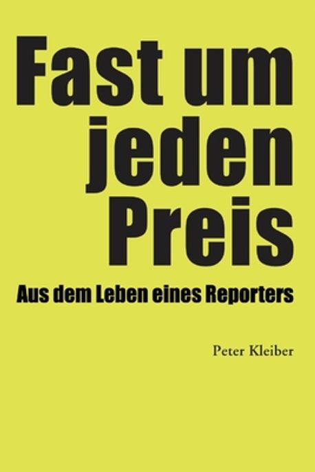 Fast um jeden Preis | Kleiber, Peter - 교보문고