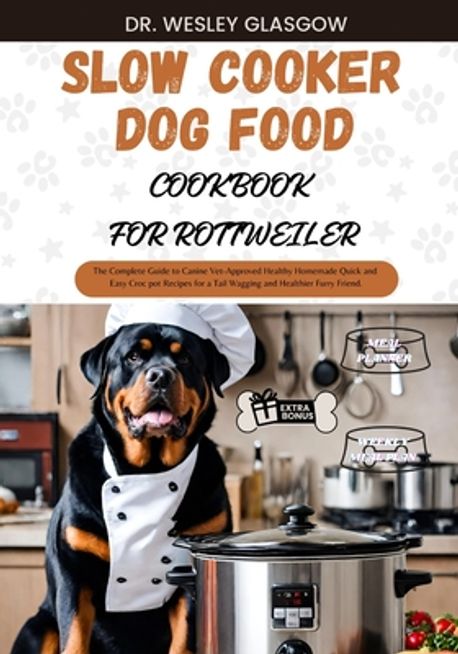 Slow Cooker Dog Food Cookbook for Rottweiler | Glasgow, Dr Wesley - 교보문고