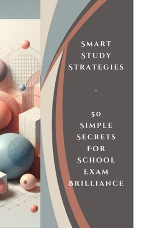 Smart Study Strategies - 50 Simple Secrets For School Exam Brilliance ...