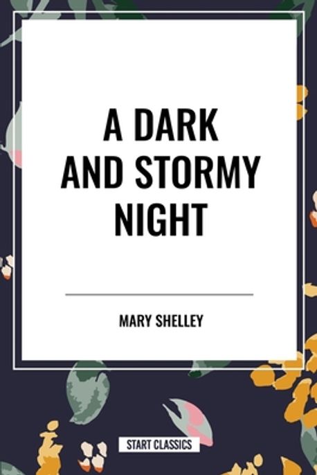 A Dark and Stormy Night | Shelley, Mary - 교보문고