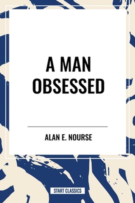 A Man Obsessed | Nourse, Alan E. - 교보문고