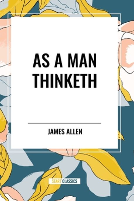 As a Man Thinketh | Allen, James - 교보문고