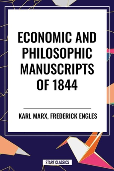 Economic and Philosophic Manuscripts of 1844 | Marx, Karl - 교보문고